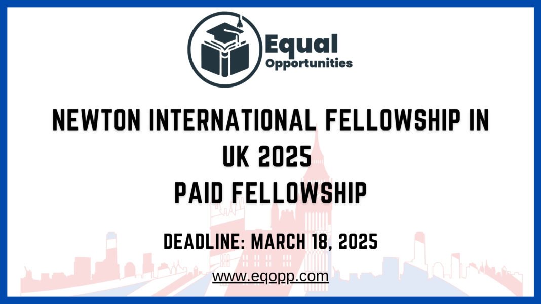 Newton International Fellowship in UK 2025 | Paid Fellowship